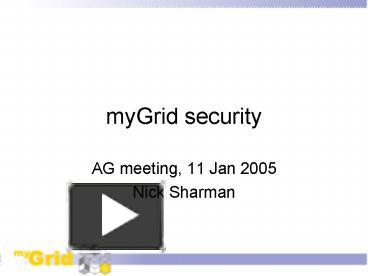 PPT – myGrid security PowerPoint presentation | free to view - id ...