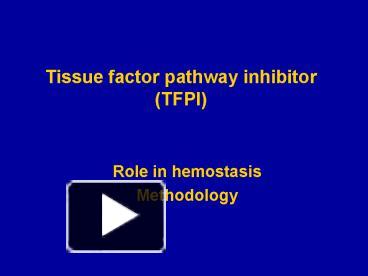 Tissue factor pathway inhibitor TFPI presentation | free to view