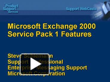 Microsoft Exchange 2000 Service Pack 1 Features Steve Schiemann Support ...