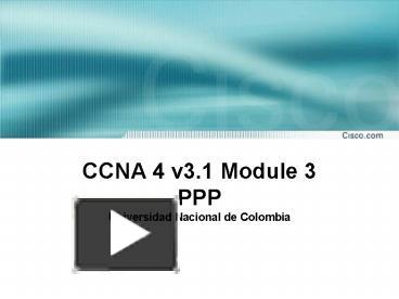 CCNA 4 v3'1 Module 3 PPP Universidad Nacional de Colombia presentation ...
