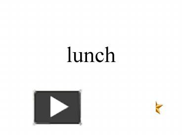 PPT – lunch PowerPoint presentation | free to view - id: 165410-ZDBjO