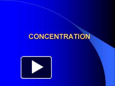 PPT – CONCENTRATION PowerPoint presentation | free to view - id: 165bb1 ...