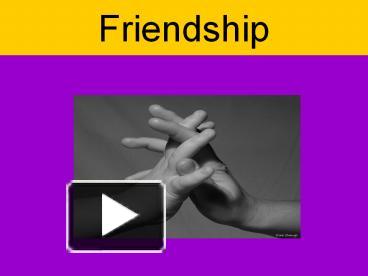 PPT – Friendship PowerPoint presentation | free to view - id: 1667d3-ZDc1Z