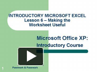 INTRODUCTORY MICROSOFT EXCEL Lesson 6 Making the Worksheet Useful ...