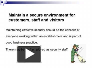 Maintain a secure environment for customers, staff and visitors ...