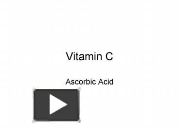 PPT – Vitamin C PowerPoint presentation | free to view - id: 1696c1-ZGJhM