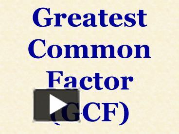Greatest Common Factor GCF presentation | free to view