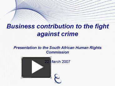 Business contribution to the fight against crime Presentation to the ...