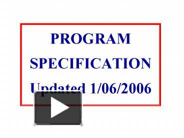 PPT – PROGRAM SPECIFICATION Updated 1062006 PowerPoint presentation ...