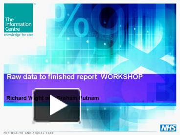 Raw data to finished report WORKSHOP presentation | free to view