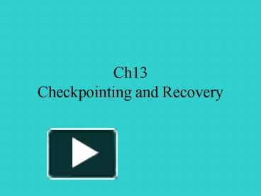 PPT – Ch13 Checkpointing and Recovery PowerPoint presentation | free to ...