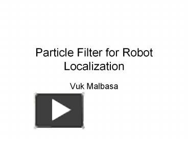 PPT – Particle Filter for Robot Localization PowerPoint presentation ...
