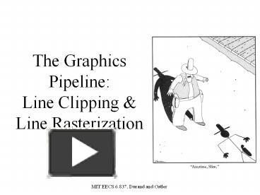PPT – The Graphics Pipeline: Line Clipping PowerPoint presentation ...