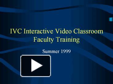 IVC%20Interactive%20Video%20Classroom%20Faculty%20Training presentation ...