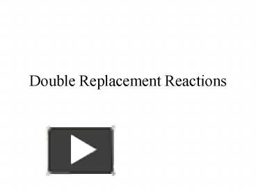 PPT – Double Replacement Reactions PowerPoint presentation | free to ...