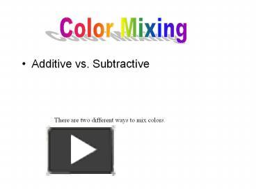 Additive vs' Subtractive presentation | free to view