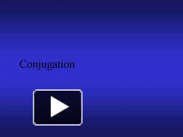 PPT – Conjugation PowerPoint presentation | free to view - id: 16f21c-ZDc1Z