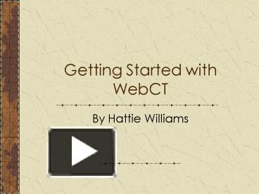 Getting Started with WebCT presentation | free to view