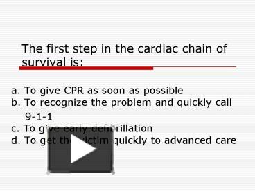 The first step in the cardiac chain of survival is: presentation | free ...