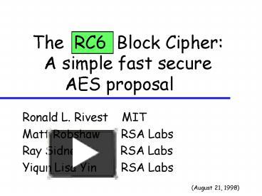 PPT – The RC6 Block Cipher: A simple fast secure AES proposal ...
