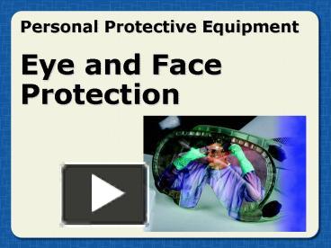 PPT – Personal Protective Equipment Eye and Face Protection PowerPoint ...