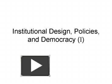 PPT – Institutional Design, Policies, and Democracy I PowerPoint ...