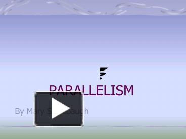 PPT – PARALLELISM PowerPoint presentation | free to view - id: 1744bc-NTFlM