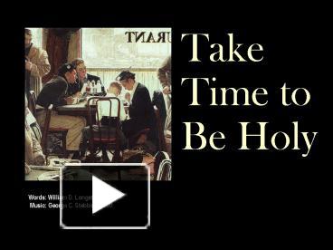 PPT – Take Time to Be Holy PowerPoint presentation | free to view - id ...