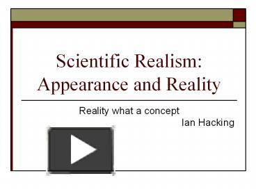 Scientific Realism: Appearance and Reality presentation | free to view