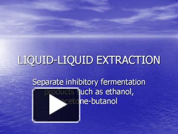 LIQUIDLIQUID EXTRACTION presentation | free to view
