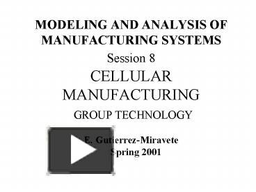MODELING AND ANALYSIS OF MANUFACTURING SYSTEMS Session 8 CELLULAR ...