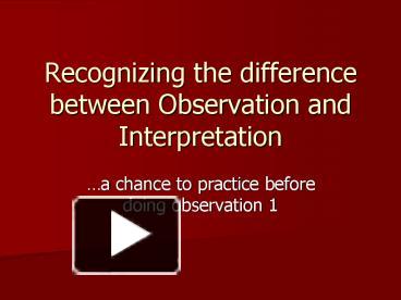 Recognizing the difference between Observation and Interpretation ...