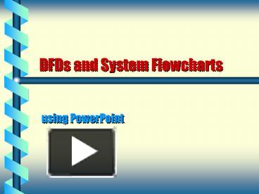 PPT – DFDs and System Flowcharts PowerPoint presentation | free to ...
