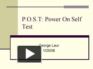 P'O'S'T: Power On Self Test presentation | free to view