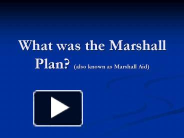 What was the Marshall Plan also known as Marshall Aid presentation ...