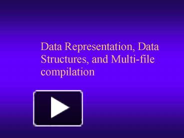 PPT – Data Representation, Data Structures, and Multifile compilation ...