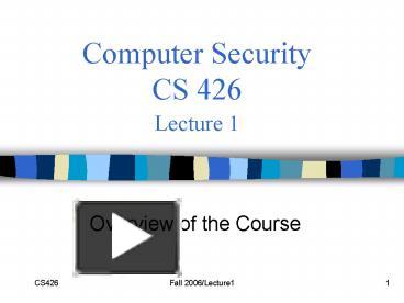 Computer Security CS 426 Lecture 1 presentation | free to view