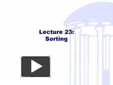 Lecture 23: Sorting presentation | free to view