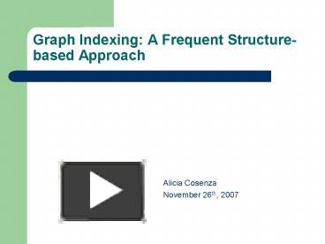 PPT – Graph Indexing: A Frequent Structure-based Approach PowerPoint ...