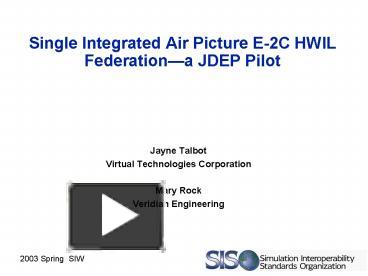 PPT – Single Integrated Air Picture E2C HWIL Federationa JDEP Pilot ...
