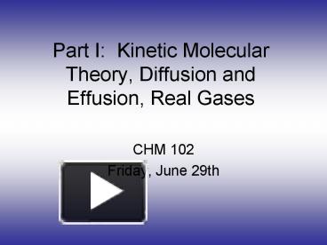 PPT – Part I: Kinetic Molecular Theory, Diffusion and Effusion, Real ...