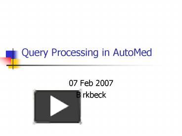 PPT – Query Processing in AutoMed PowerPoint presentation | free to ...
