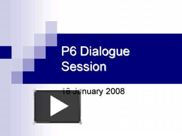 PPT – P6 Dialogue Session PowerPoint presentation | free to view - id ...