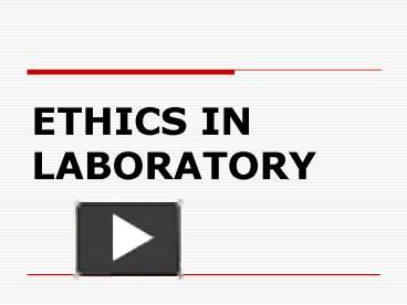 ETHICS IN LABORATORY presentation | free to view