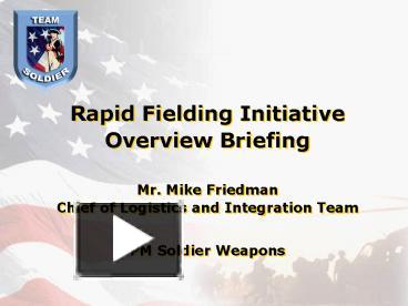 Rapid Fielding Initiative Overview Briefing Mr. Mike Friedman Chief of ...