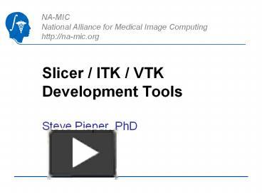 PPT – Slicer / ITK / VTK Development Tools PowerPoint presentation ...