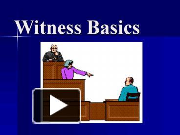 PPT – Witness Basics PowerPoint presentation | free to view - id ...