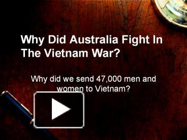 Why%20Did%20Australia%20Fight%20In%20The%20Vietnam%20War? presentation ...