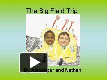 PPT – The Big Field Trip PowerPoint presentation | free to view - id ...