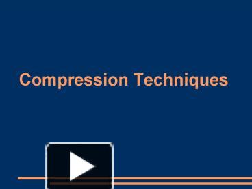 PPT – Compression Techniques PowerPoint presentation | free to view ...